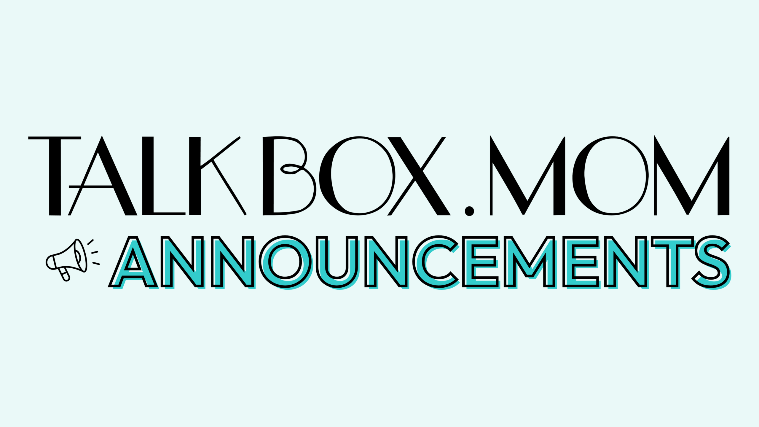 Announcements – TalkBox.Mom